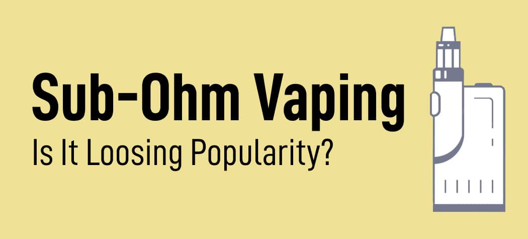 Is Sub-Ohm Vaping Loosing Popularity? | E-Liquids UK