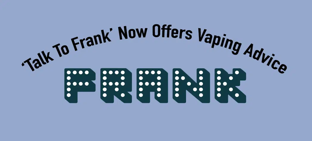 'Talk To Frank' Offers Free Vaping Advice | E-Liquids UK